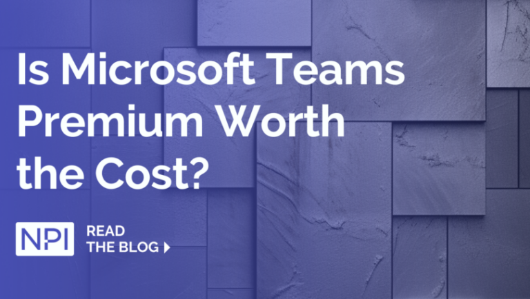 Is Microsoft Teams Premium Worth the Cost? | NPI